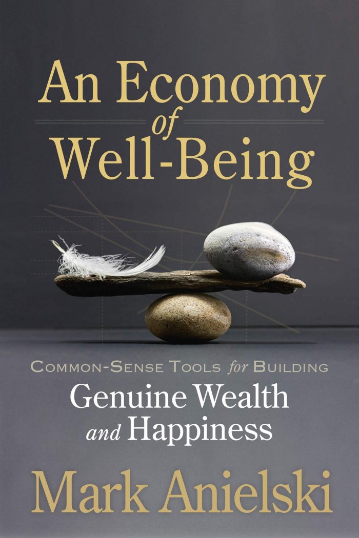 An Economy of Well-being Book Released May 10, 2018 : Anielski ...